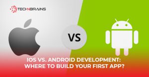 iOS Vs. Android App Development: Where to Build Your First App?