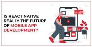 React Native the Future of Mobile App Development?