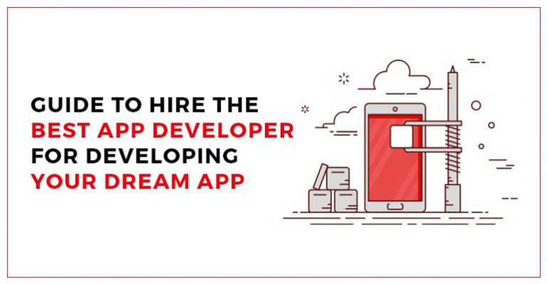 GUIDE TO HIRE THE BEST APP DEVELOPER FOR DEVELOPING YOUR DREAM APP GUIDE TO HIRE THE BEST APP DEVELOPER FOR DEVELOPING YOUR DREAM APP