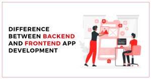 DIFFERENCE BETWEEN BACKEND AND FRONTEND APP DEVELOPMENT