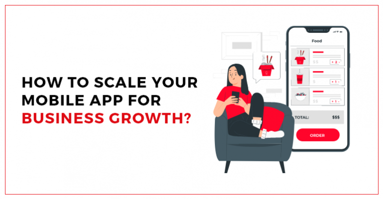 HOW TO SCALE YOUR MOBILE APP FOR BUSINESS GROWTH?