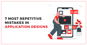 7 MOST REPETITIVE MISTAKES IN APPLICATION DESIGNS