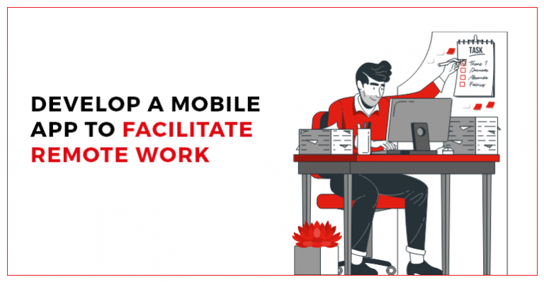 Develop A Mobile App To Facilitate Remote Work | Technbrains Blog