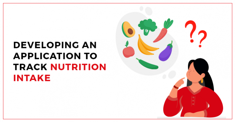 DEVELOPING AN APPLICATION TO TRACK NUTRITION INTAKE