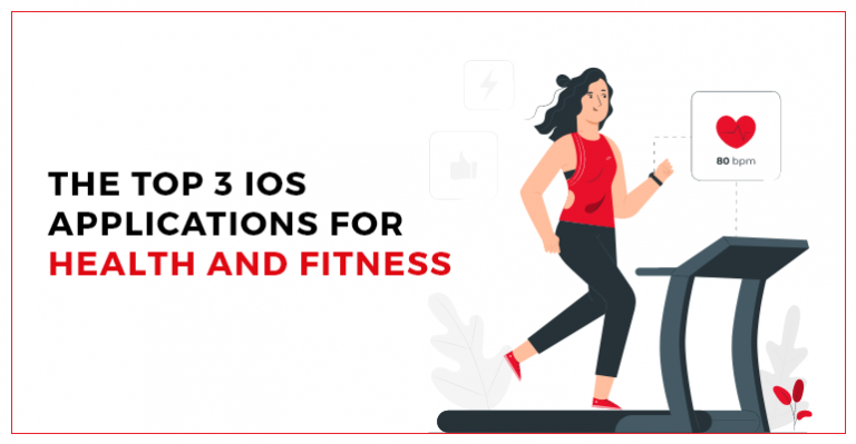 THE TOP 3 IOS APPLICATIONS FOR HEALTH AND FITNESS