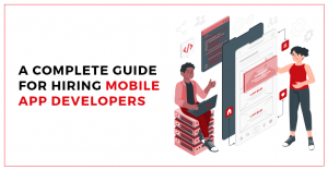 A COMPLETE GUIDE FOR HIRING MOBILE APP DEVELOPERS