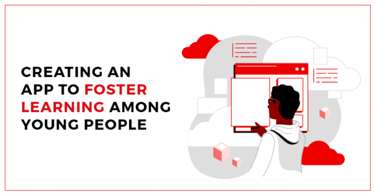 CREATING AN APP TO FOSTER LEARNING AMONG YOUNG PEOPLE