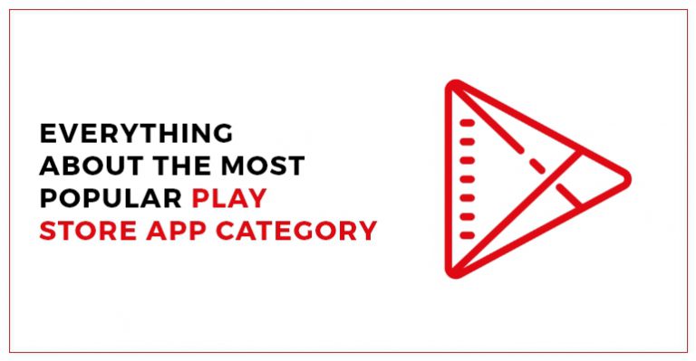 Everything About the most Popular Play Store App Category