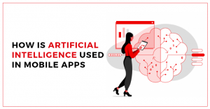 How Artificial Intelligence Is Used In Mobile Apps | Blog