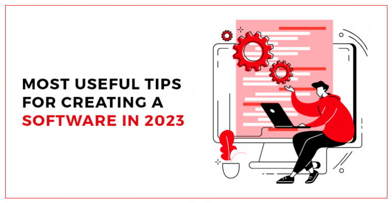 Most Useful Tips for Creating a Software in 2023