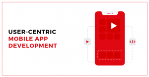 USER-CENTRIC MOBILE APP DEVELOPMENT