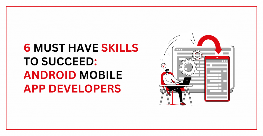 Must Have Android Mobile App Developers Skills