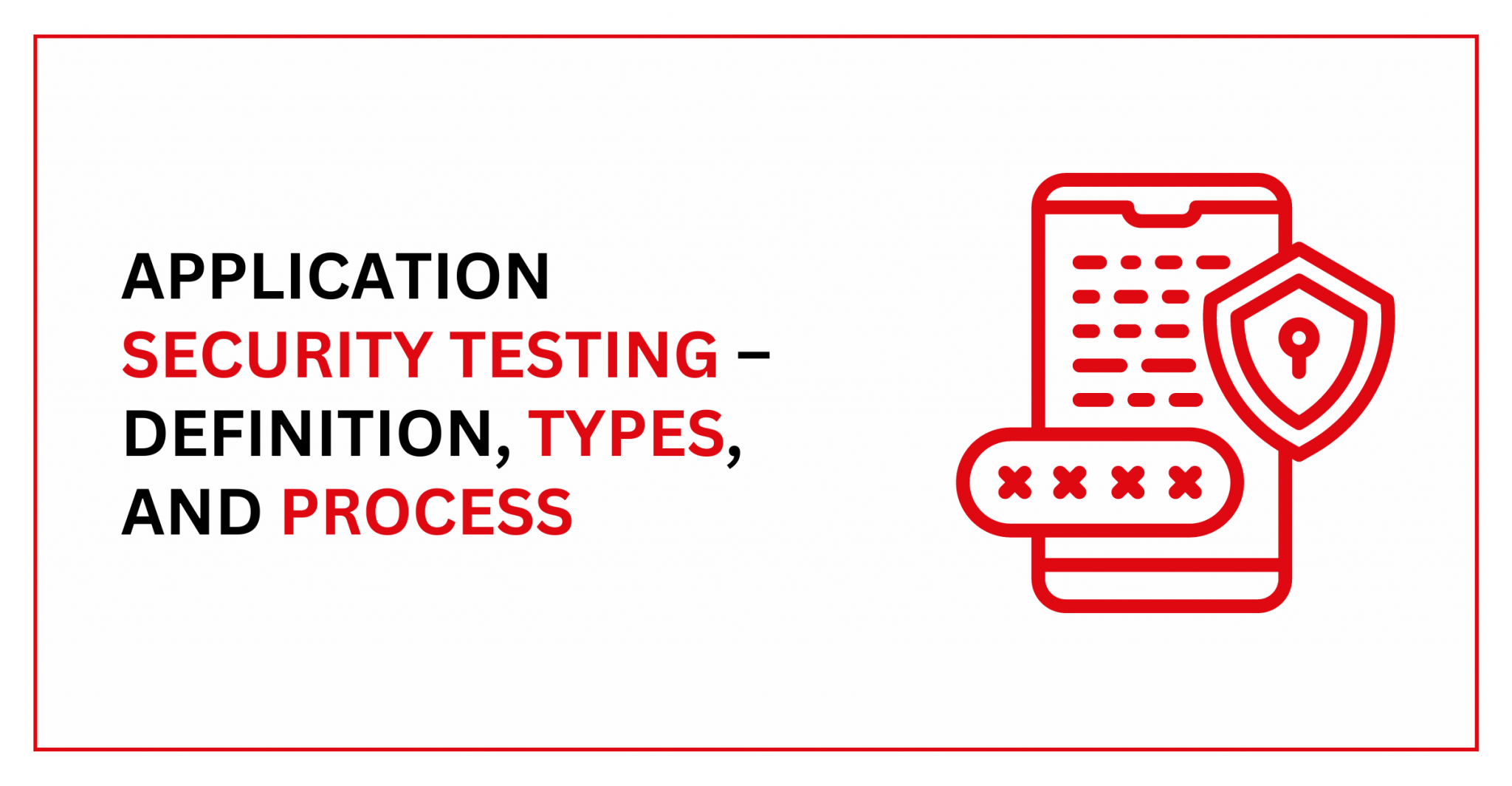 APPLICATION SECURITY TESTING – DEFINITION, TYPES, AND PROCESS