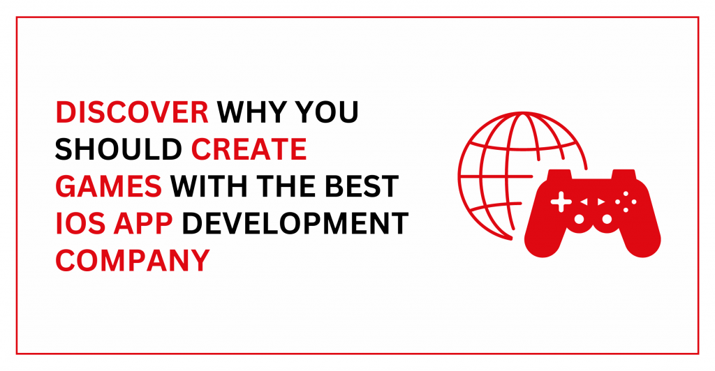 DISCOVER WHY YOU SHOULD CREATE GAMES WITH THE BEST IOS APP DEVELOPMENT ...
