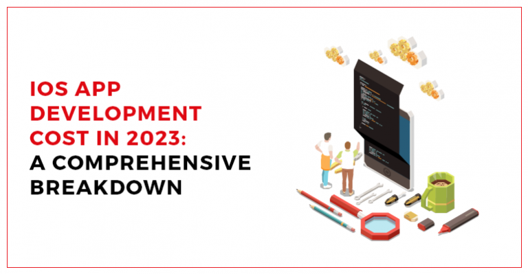 iOS App Development Cost in 2023: A Comprehensive Breakdown