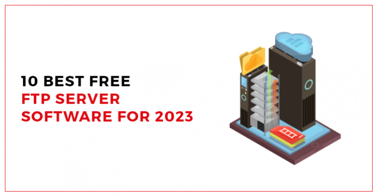 10 Best Free FTP Server Software for 2023 | TechnBrains Blog