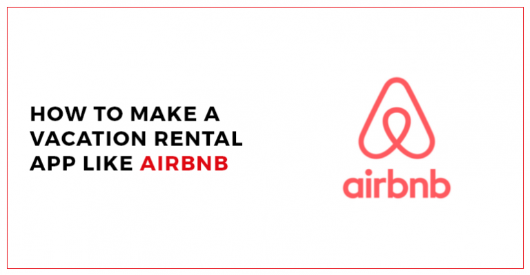 How to Make a Vacation Rental App Like Airbnb Blog