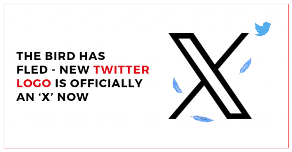The Bird Has Fled - New Twitter Logo Is Officially An 'X' Now