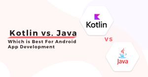 Kotlin vs Java: Which is Best For Android App Development