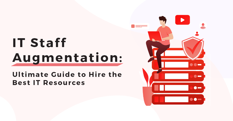 IT Staff Augmentation: Guide to Hire The Best IT Resources