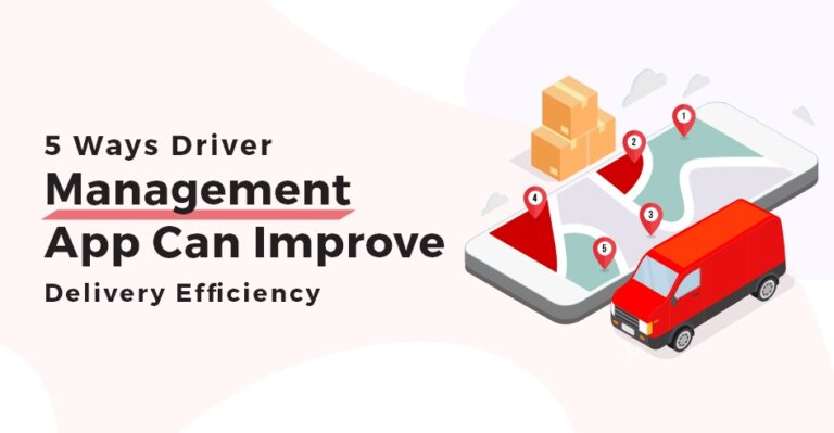 5 Ways Driver Management App can Improve Delivery Efficiency