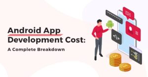 Android App Development Cost in 2025: A Complete Breakdown
