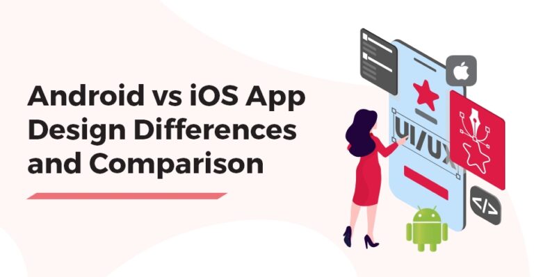 Android vs iOS App Design: App design Differences and Comparison
