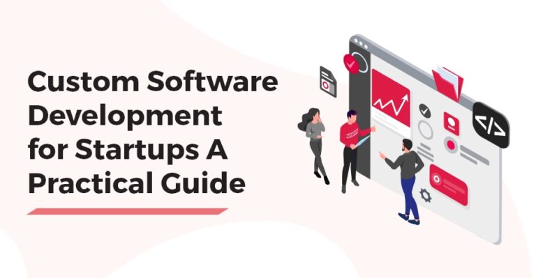 Custom Software Development for Startups - A Practical Guide