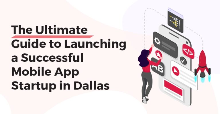 The Ultimate Guide to Launching a Successful Mobile App Startup in Dallas