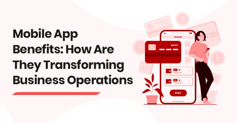 Mobile App Benefits: How Are They Transforming Business Operations in 2025